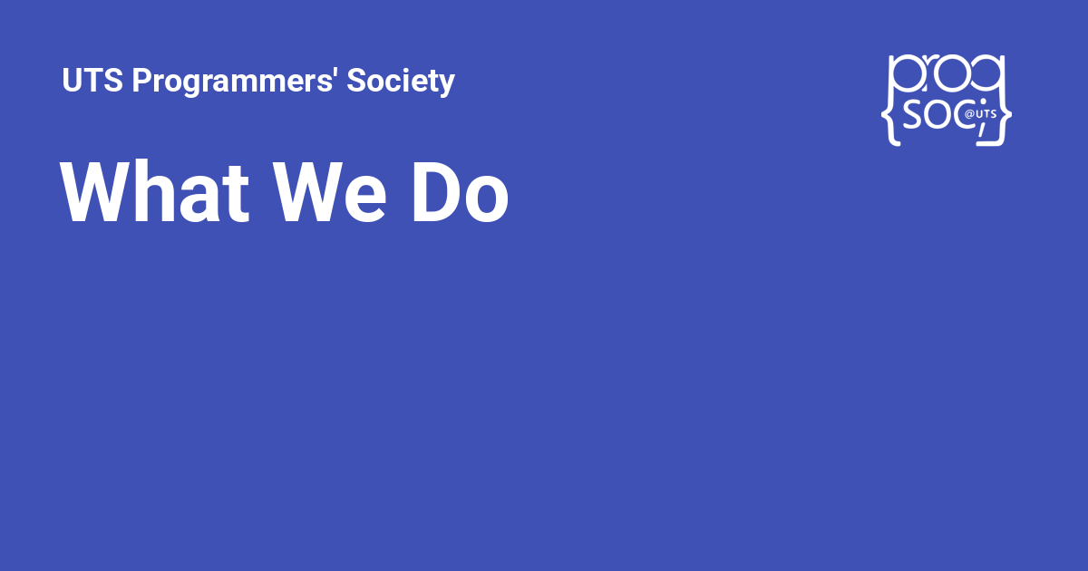 What We Do - UTS Programmers' Society